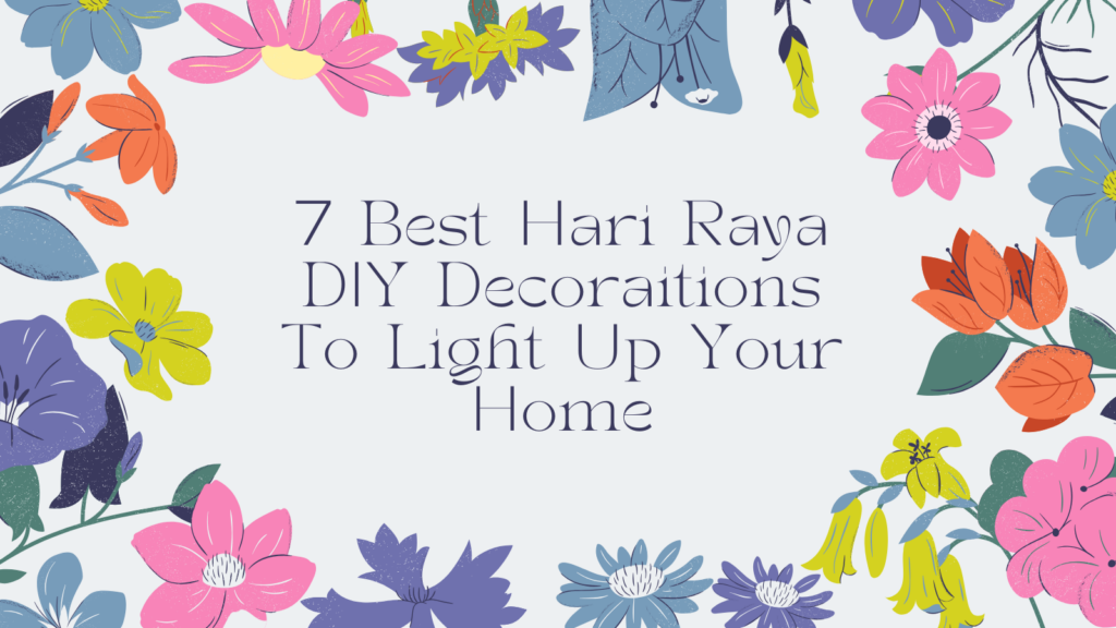 7 Best Hari Raya DIY Decorations To Light Up Your Home | iSimply